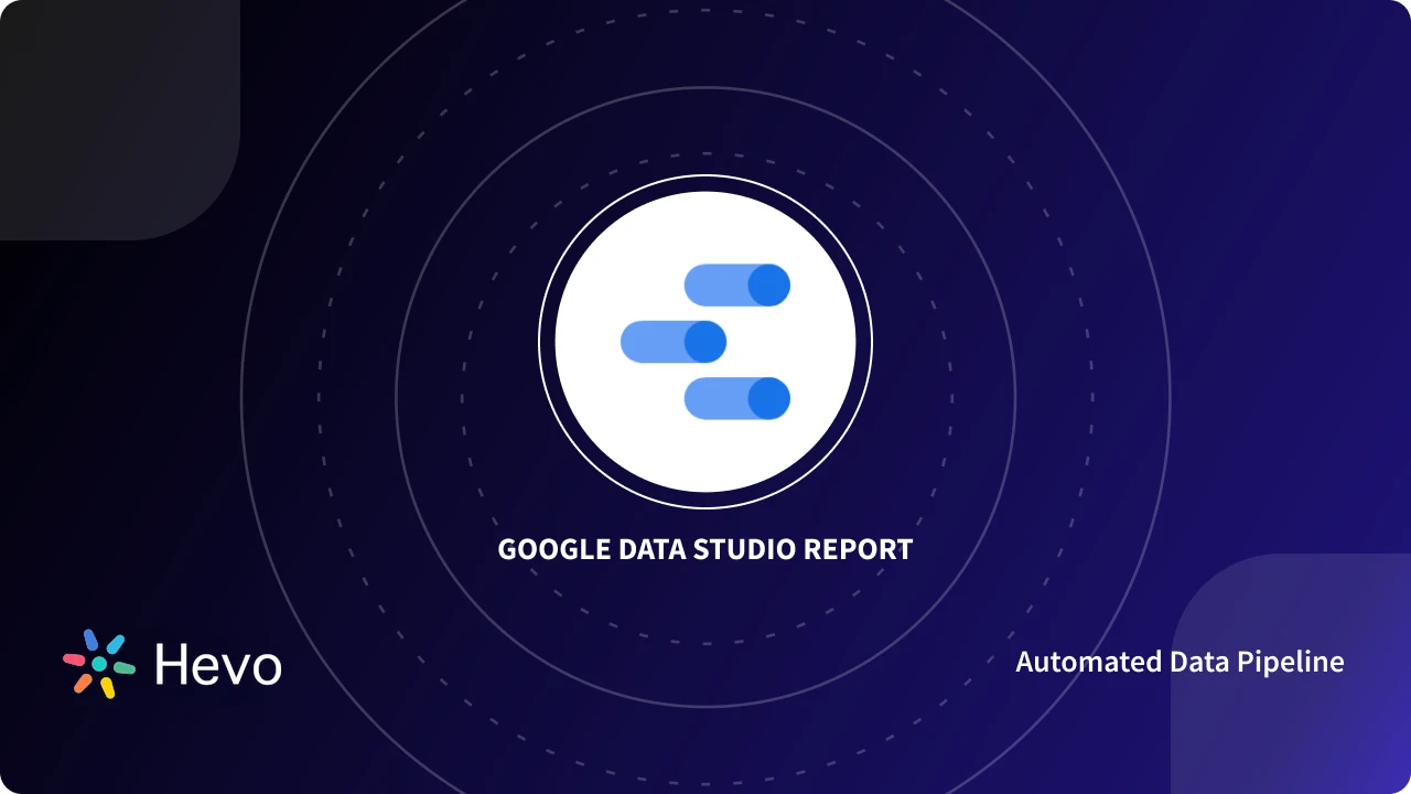 How to Create a Google Data Studio Report? - Learn | Hevo