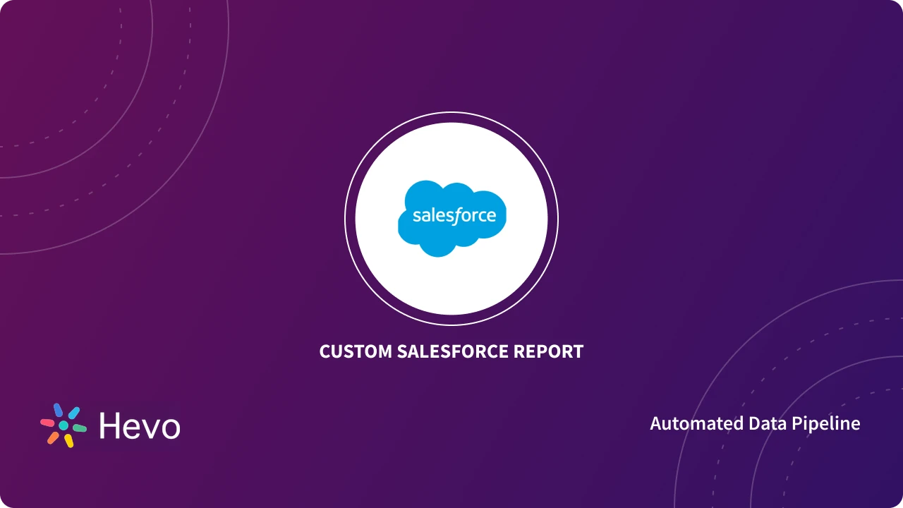 How to Create Custom Salesforce Report | Hevo