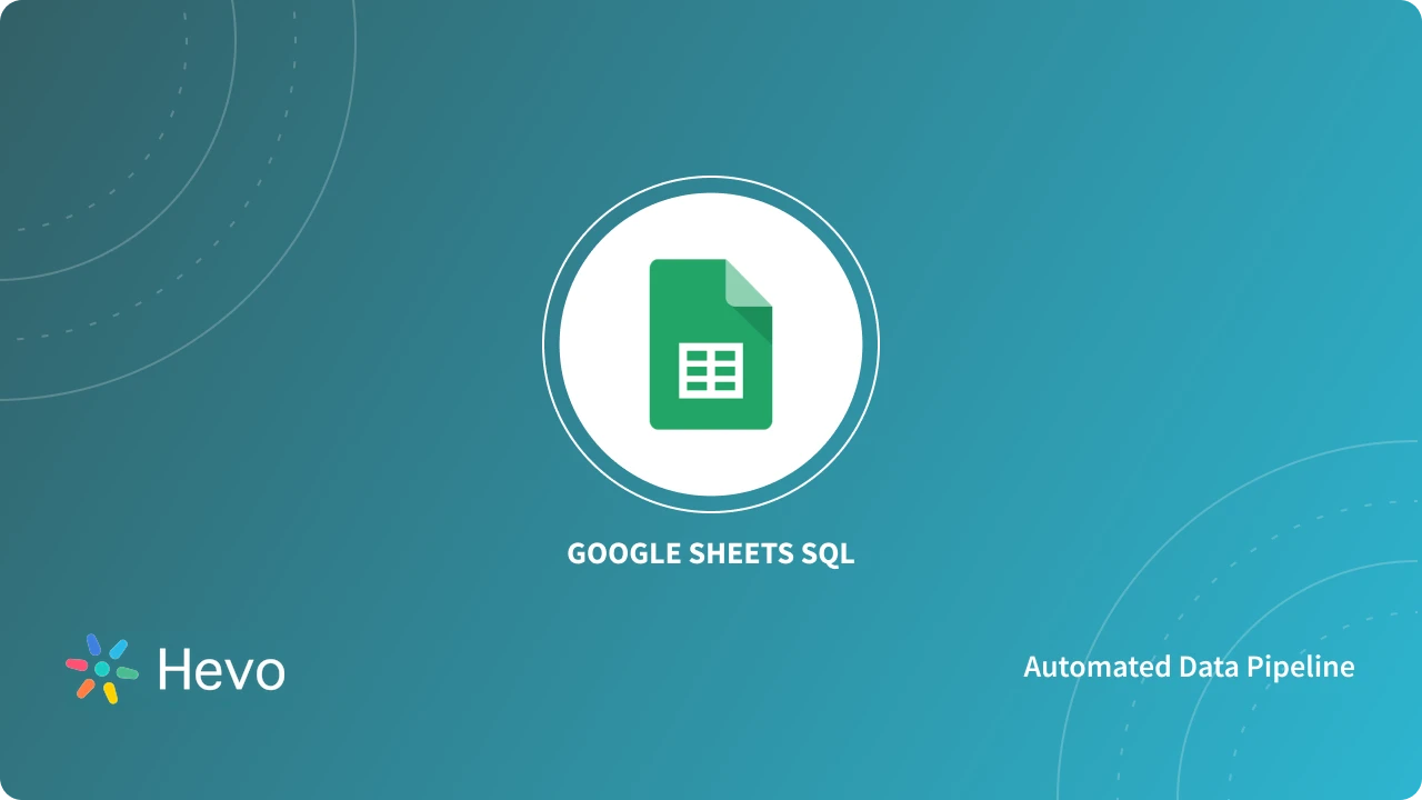 Google Sheets SQL: A Comprehensive Guide 101 | Hevo