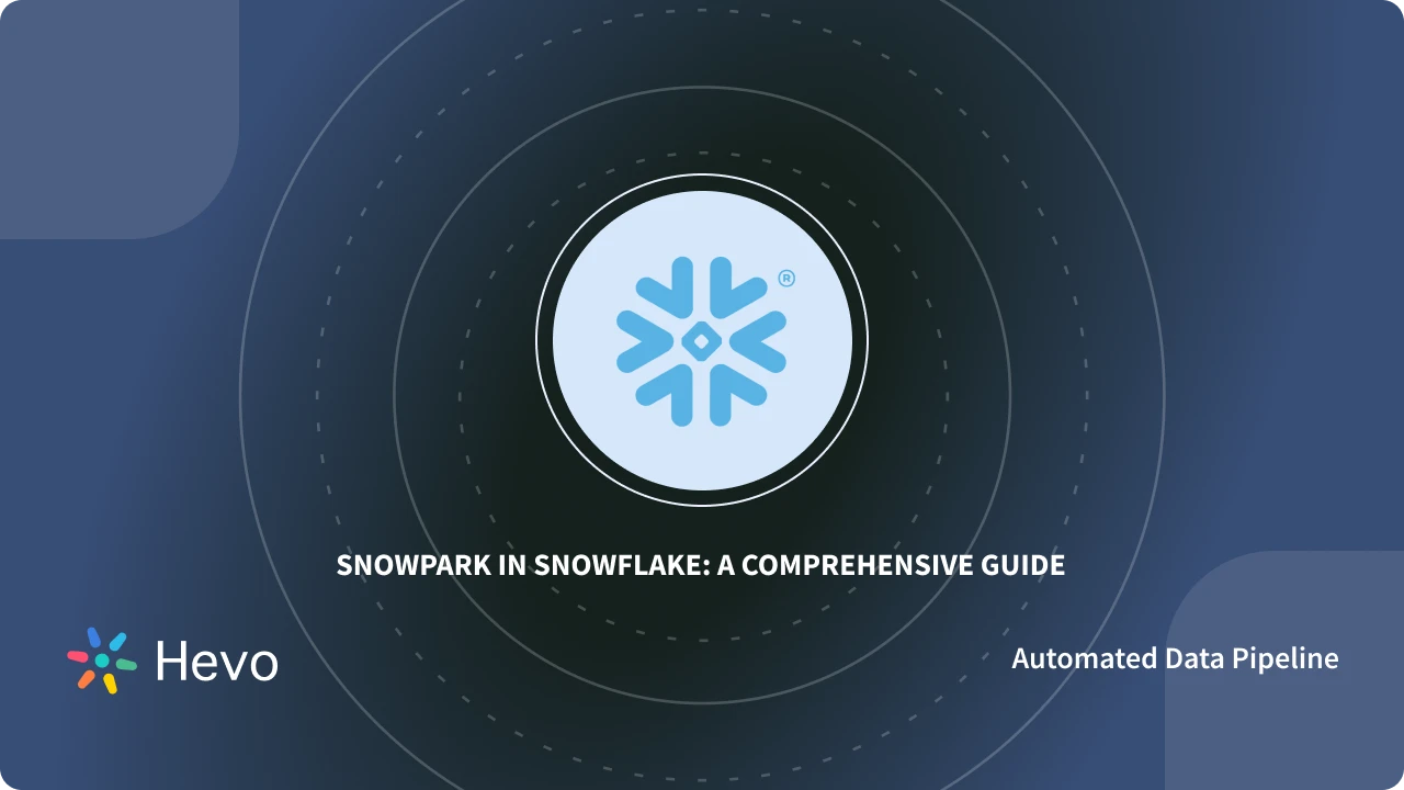 Snowpark: Use Cases, Key Differences, and Best Practices | Hevo