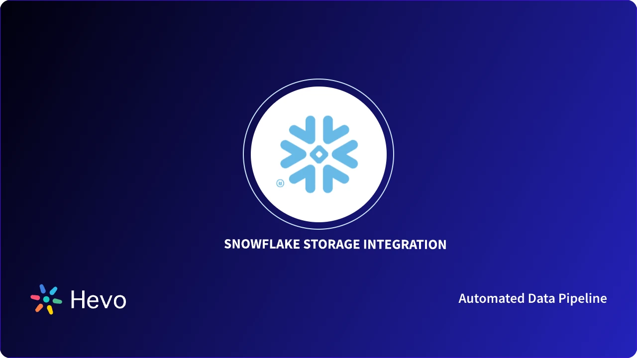 Snowflake Storage Integration: The Only Guide You Need for Configuring