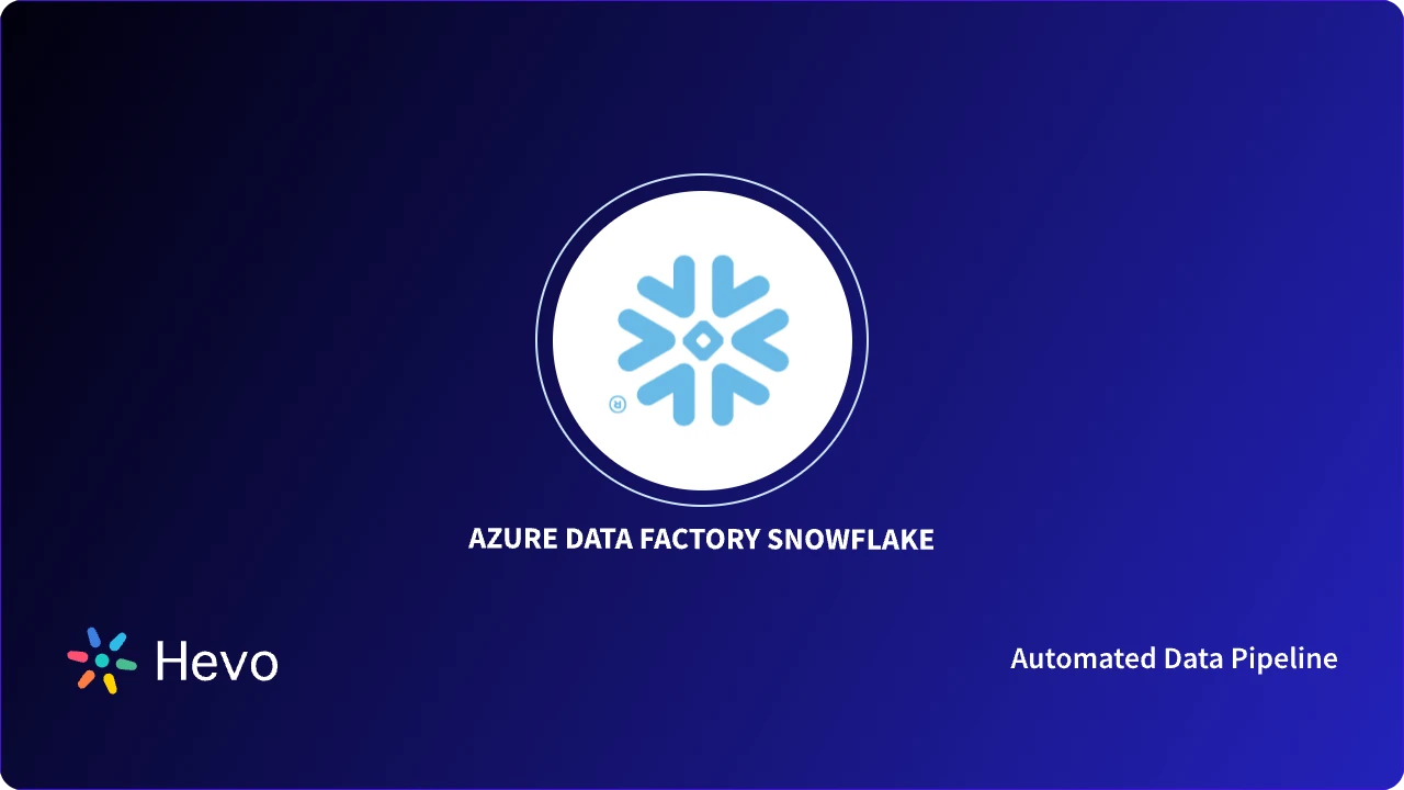 How to Integrate Azure Data Factory Snowflake | Hevo
