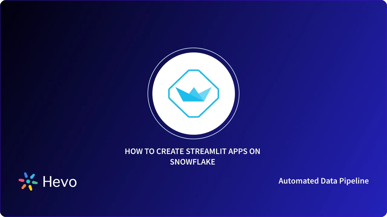 How to Create Streamlit Apps on Snowflake? - A Step by Step Guide | Hevo