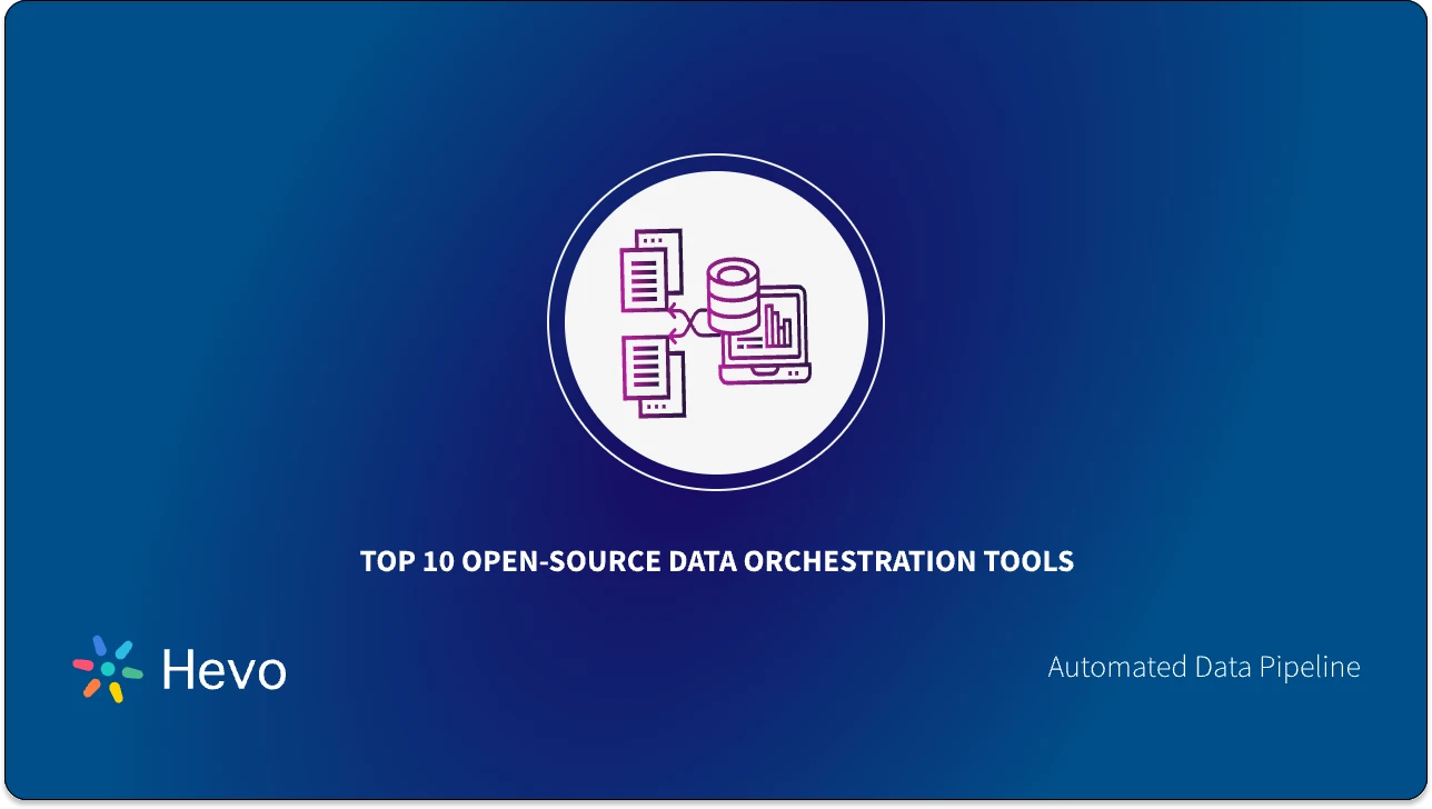 Top-10 Open Source Data Orchestration Tools | Hevo