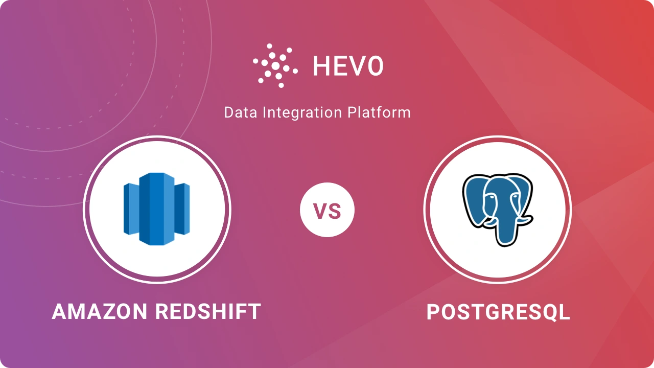 Redshift Vs PostgreSQL Comparison: Choosing the Right Data Warehouse