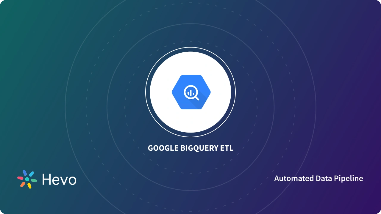 BigQuery ETL: 11 Best Practices For High Performance | Hevo