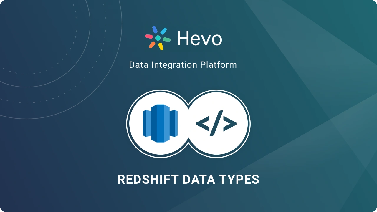 Amazon Redshift Data Types - A Detailed Overview | Hevo Blog