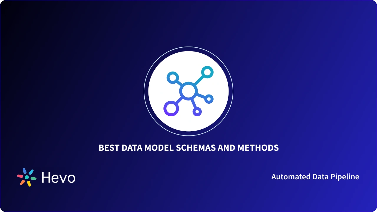 Best Data Model Schemas & Methods in 2025 - Learn | Hevo