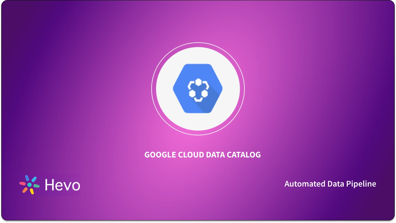 What is Google Cloud Data Catalog? Steps Explained| Hevo