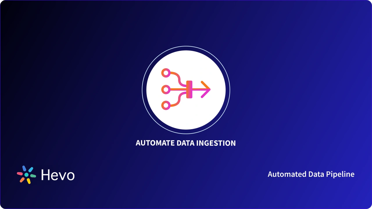 4 Reasons Why You Should Automate Data Ingestion - Learn | Hevo