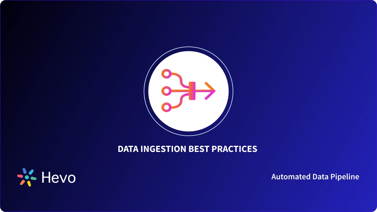 7 Data Ingestion Best Practices to Follow
