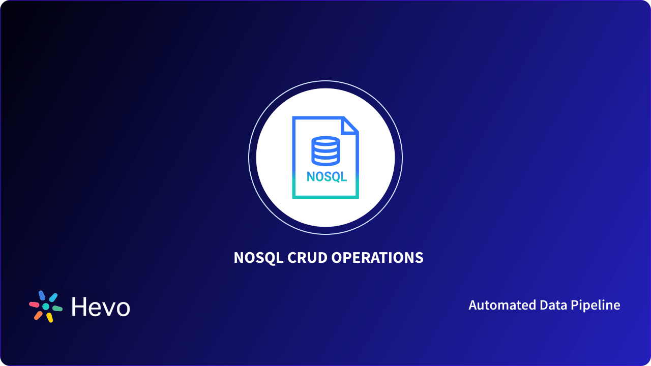 NoSQL CRUD Operations Made Easy:101 Guide | Hevo