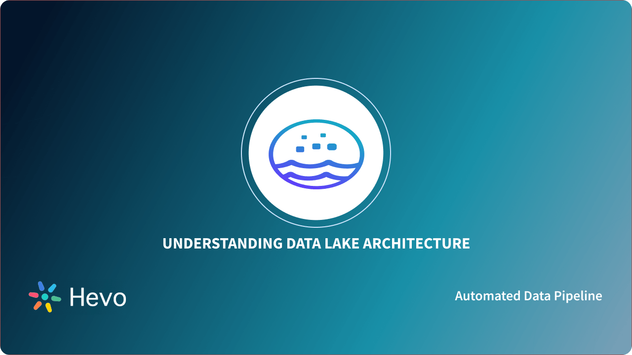 Data Lake Architecture: 10 Critical Aspects | Learn - Hevo