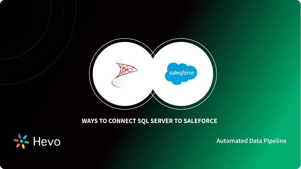 Connect SQL Server to Salesforce: 3 Easy Methods | Hevo