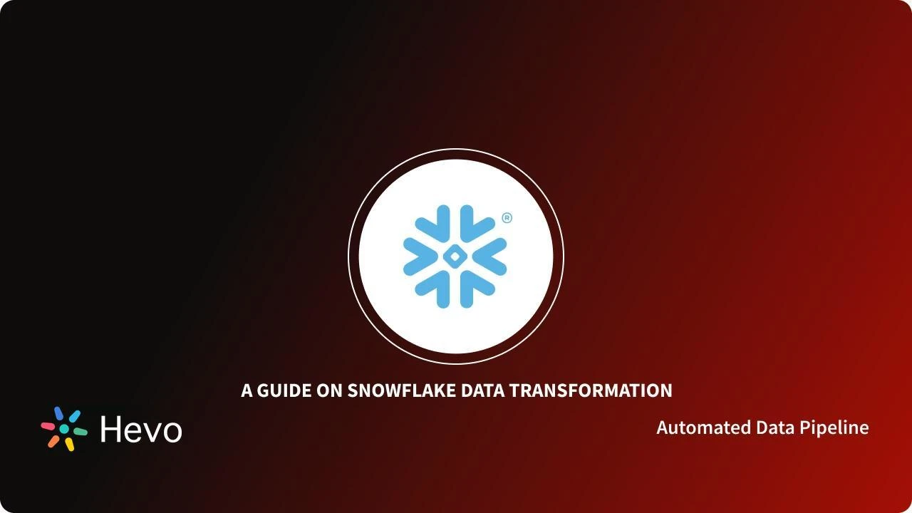 Snowflake Data Transformation: 3 Steps | Hevo