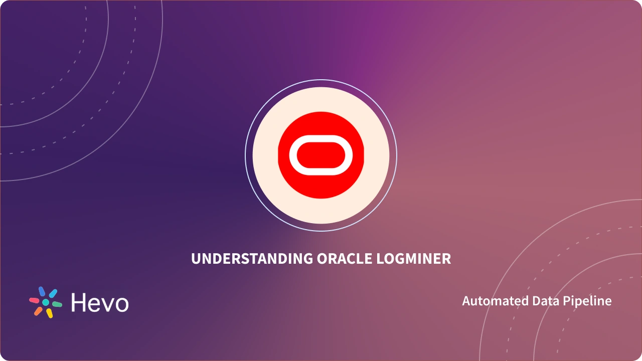 How to Use Oracle LogMiner? | Analyzing Redo Logs Simplified 101 - Learn | Hevo