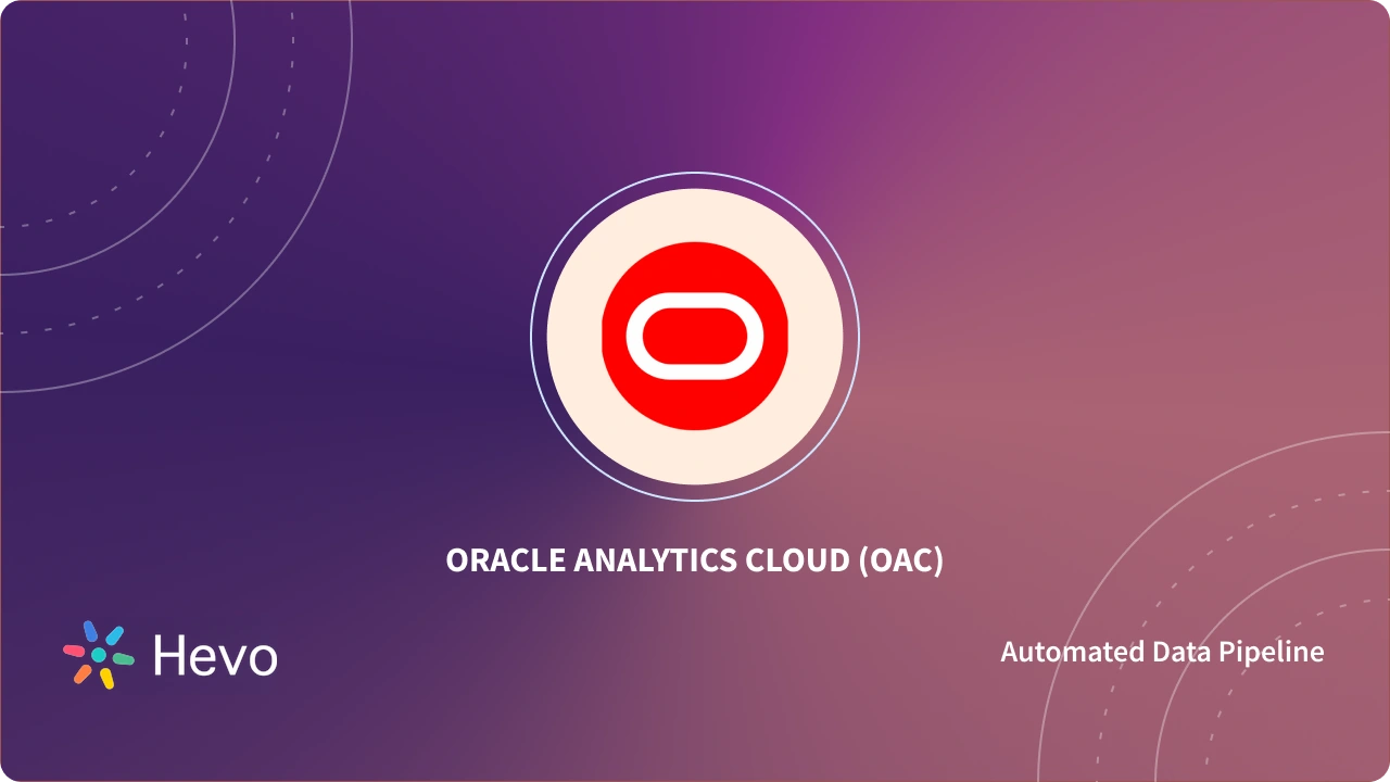 The Oracle Analytics Cloud (OAC) 101: A Quick-Start Guide - Learn | Hevo