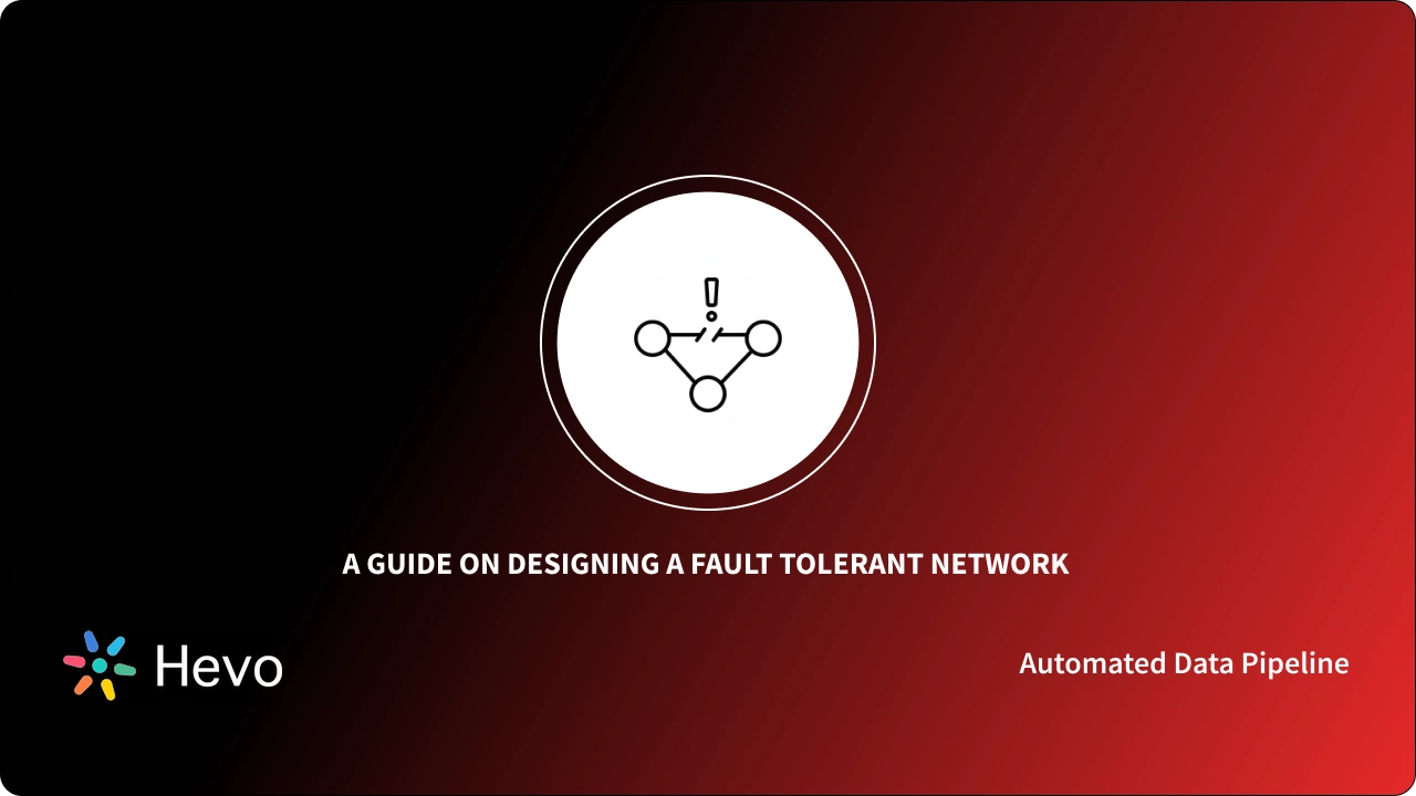 The Ultimate Guide On Designing a Fault Tolerant Network 101 - Learn | Hevo