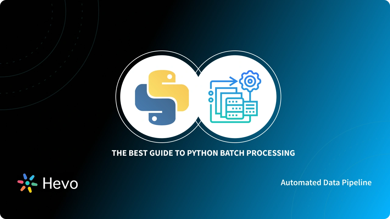 Python Batch Processing: The Best Guide | Hevo