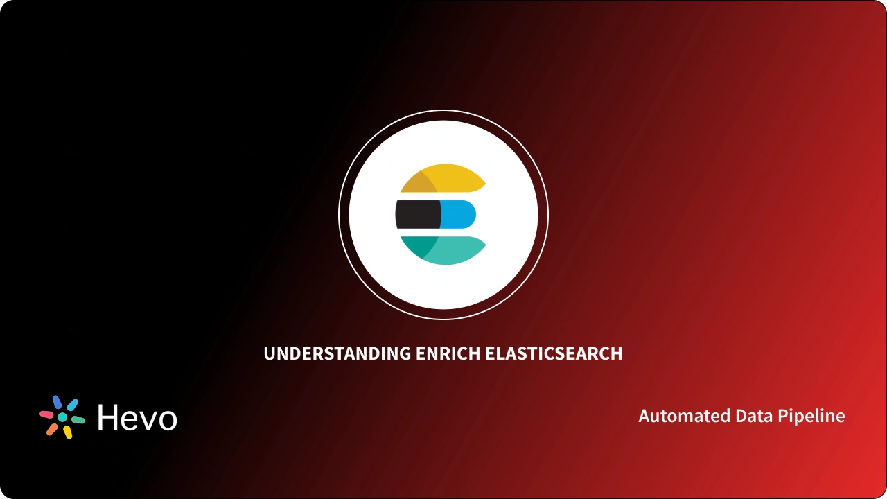 Enrich ElasticSearch Simplified 101 - Learn | Hevo