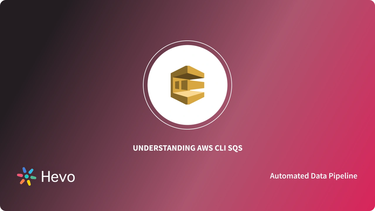 Working with AWS CLI SQS: Simplified 101 | Hevo