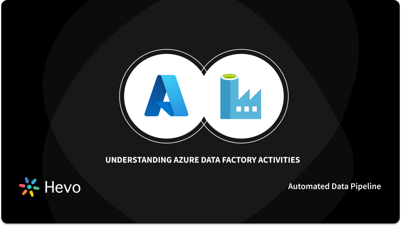 Learn About Azure Data Factory Activities | Hevo