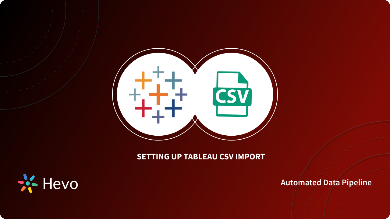 Tableau CSV Import 101: How to Import CSV Files | Hevo