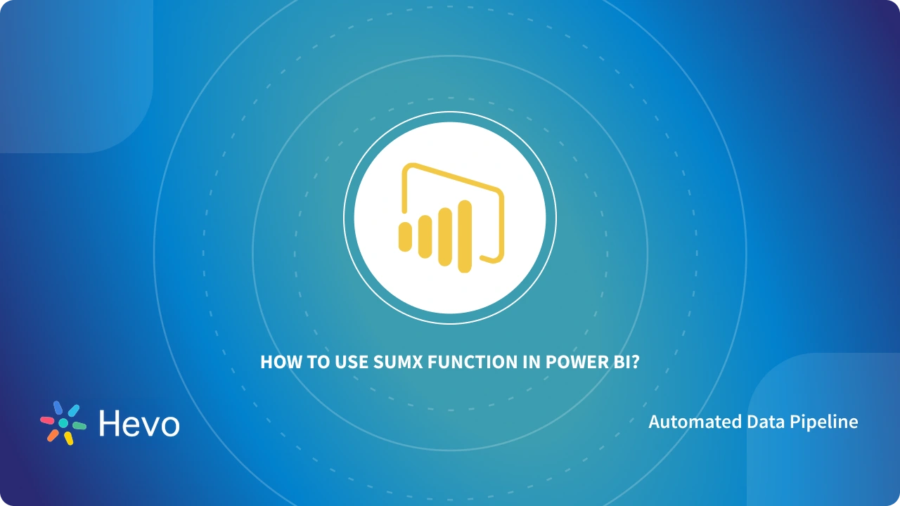 How to Use SUMX Power BI Function: Simplified 101 | Hevo