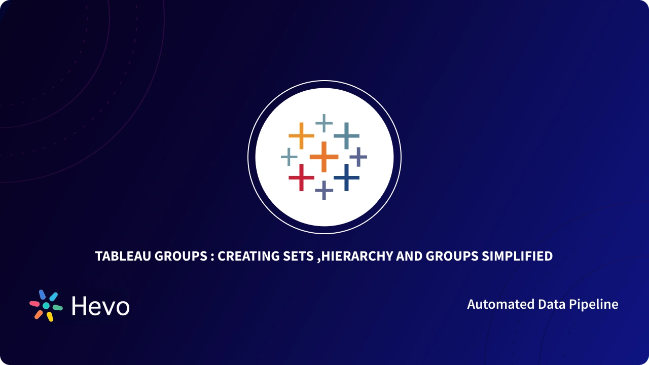 How to Create Hierarchy, Sets, and Groups Using Tableau Groups? - Learn | Hevo