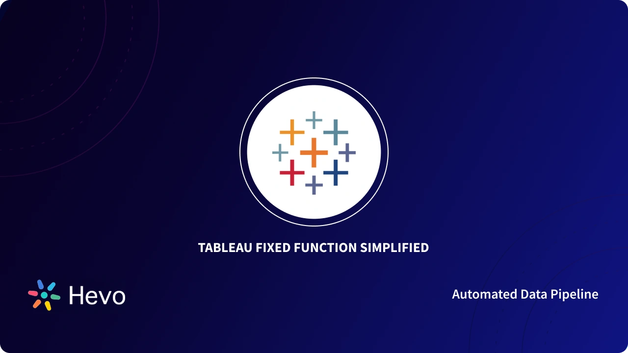 Tableau FIXED Function: The Complete How-to Guide | Hevo Tableau FIXED Function: The Complete How-to Guide | Hevo