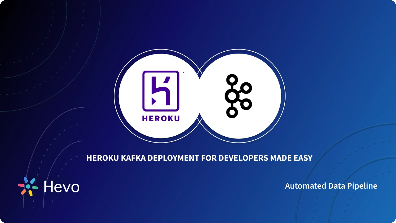 Heroku Kafka Deployment: 3 Easy Steps - Learn | Hevo