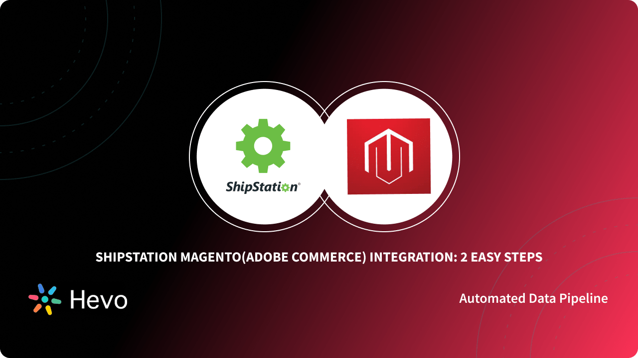 How to Setup ShipStation Magento(Adobe Commerce) Integration? - Learn | Hevo