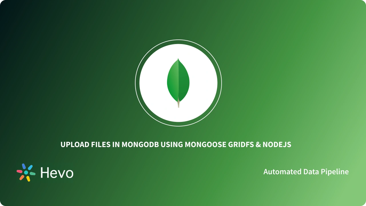 Upload Files in MongoDB with Mongoose GridFS & NodeJS | Hevo