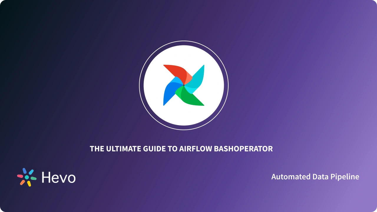 Airflow BashOperator Demystified: The Best Guide 2025 | Hevo