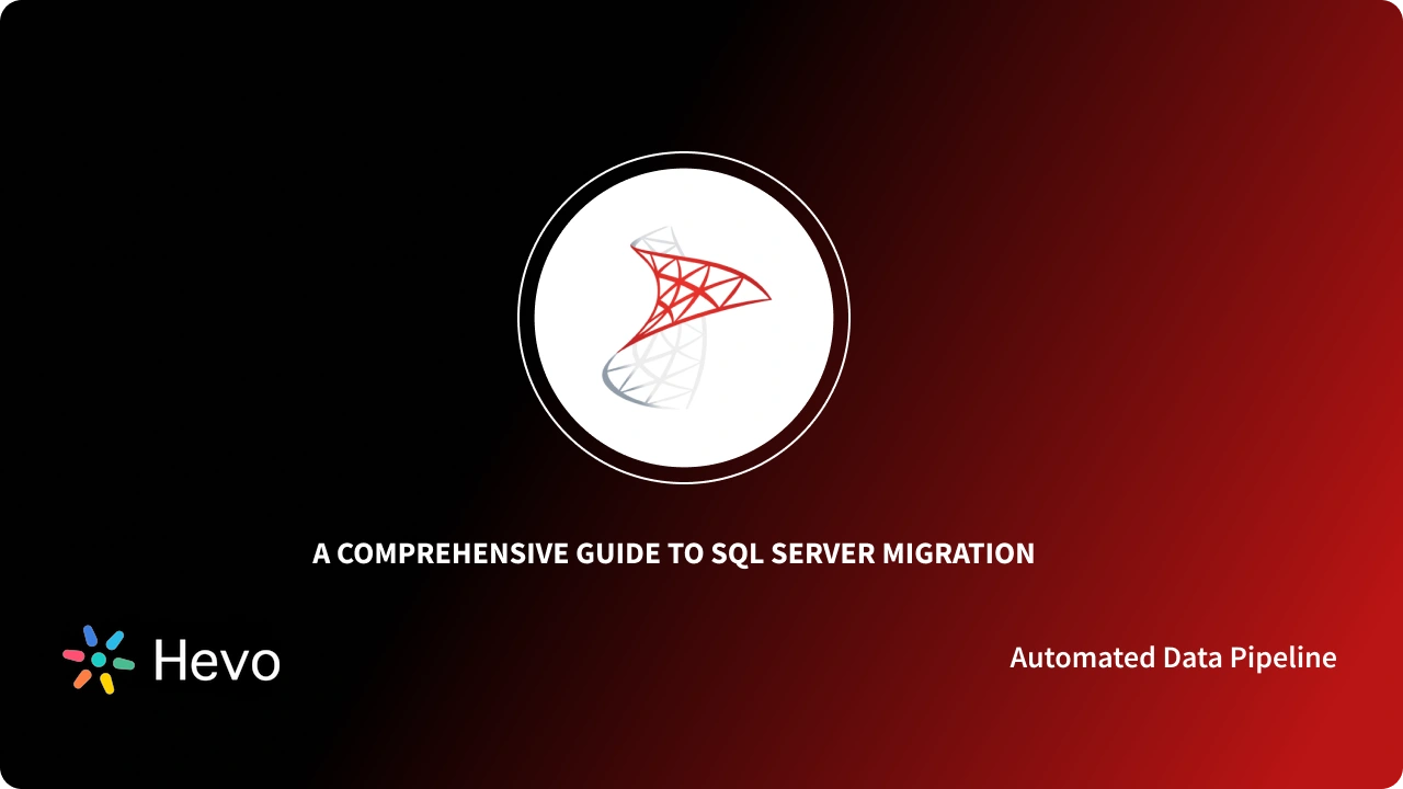 A Guide to SQL Server Migration: Made Easy for 2025 | Hevo