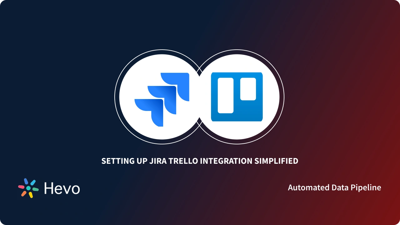 Jira Trello Integration: 4 Easy Steps - Learn | Hevo