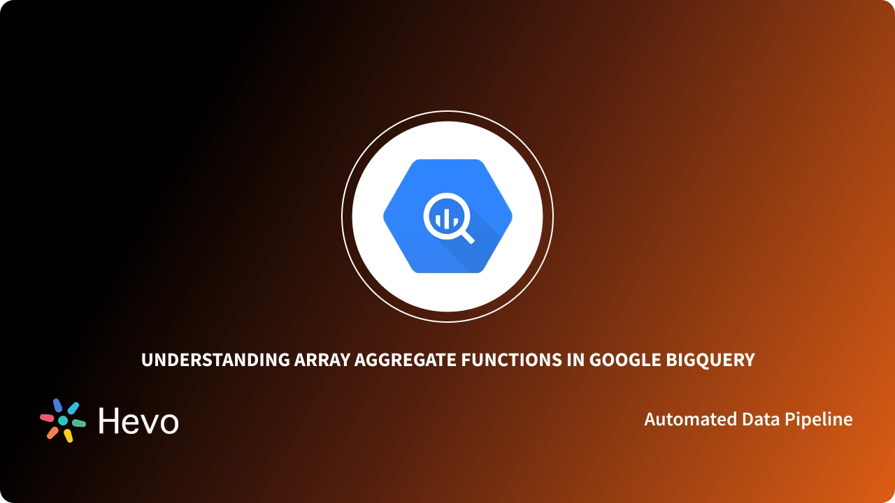 Working With Array Agg Bigquery Functions Hevo