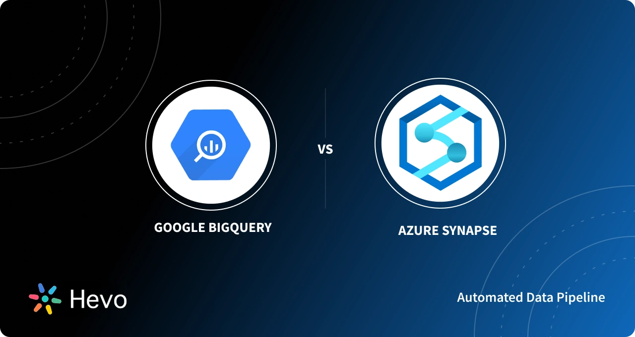 Google BigQuery vs Azure Synapse: Which One to Choose?
