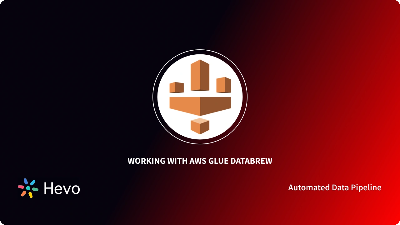Working with AWS DataBrew: 3 Easy Steps - Learn | Hevo