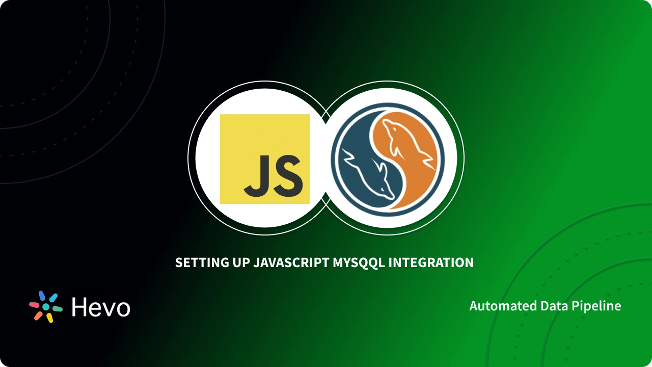 Setting Up JavaScript MySQL Integration: 3 Easy Steps | Hevo