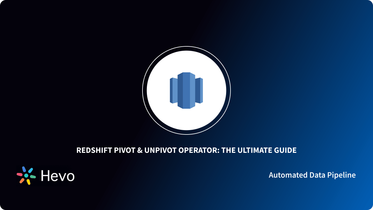Redshift PIVOT & UNPIVOT: The Ultimate How-to Guide