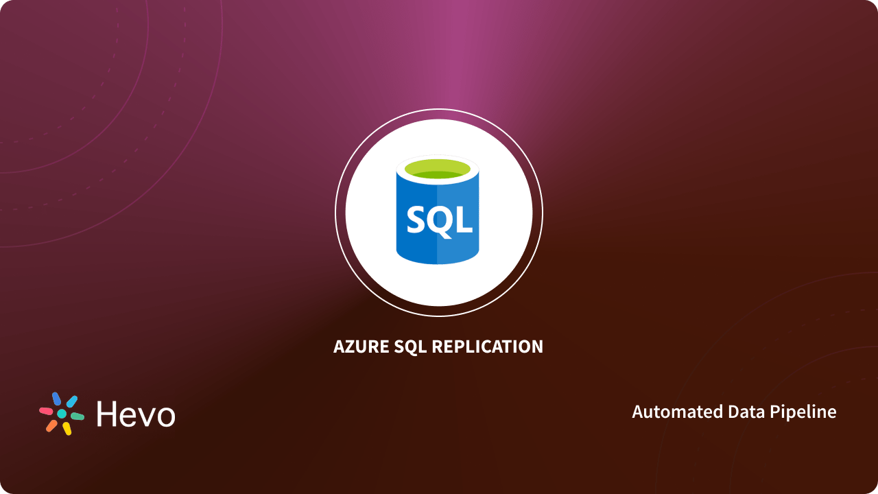 Azure SQL Replication: 3 Easy Methods | Hevo