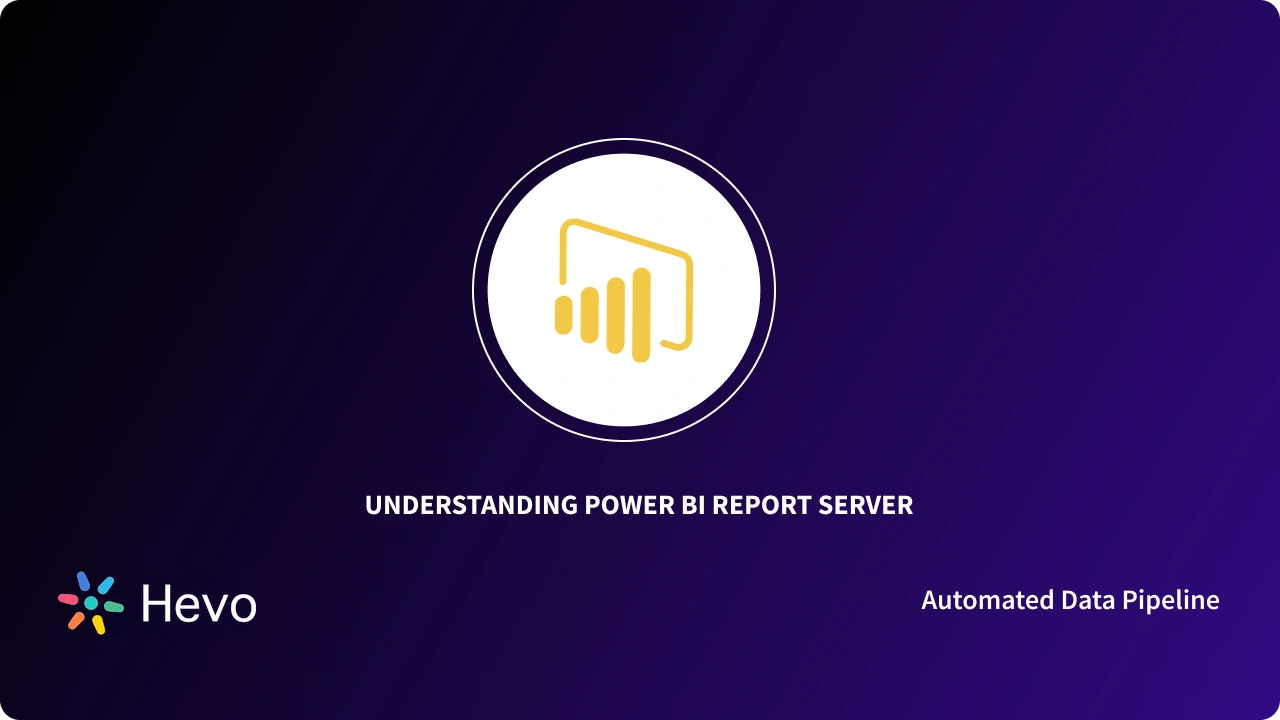 Power BI Report Server: A Comprehensive Guide - Learn | Hevo
