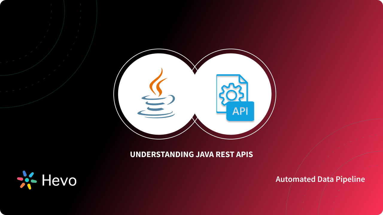 Working with Java REST APIs: 3 Comprehensive Aspects | Hevo