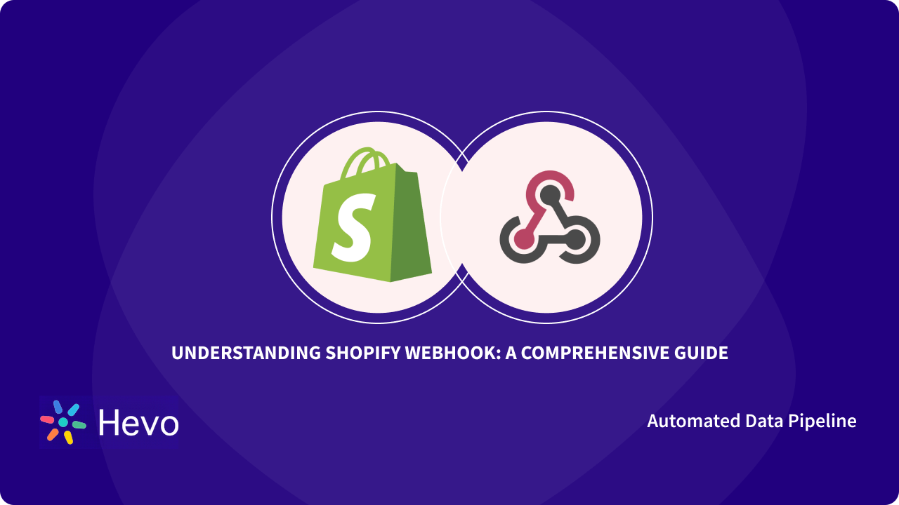 How to Create Shopify Webhook in 2 Easy Methods - Learn | Hevo