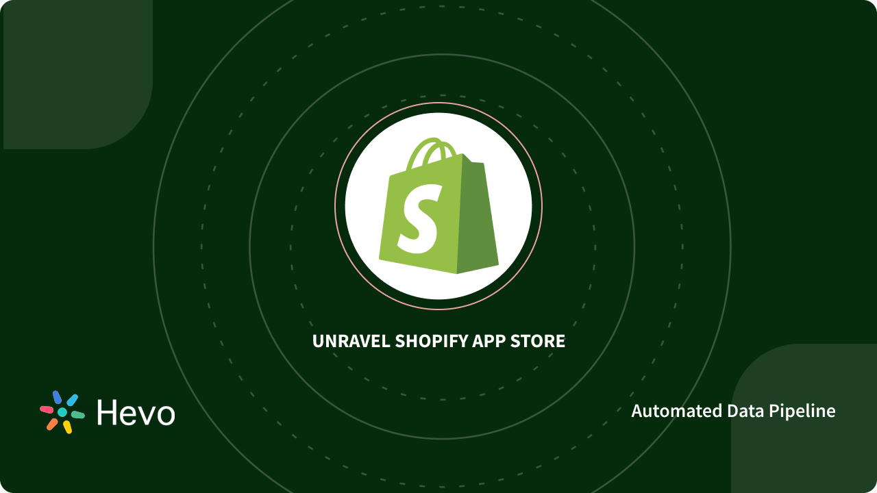 Unravel the Shopify App Store: A Comprehensive Guide 2025 - Learn | Hevo