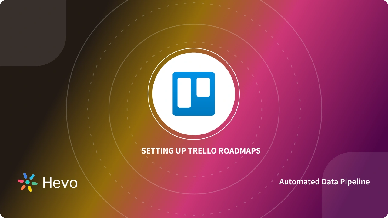 Setting up Trello Roadmap Simplified: 3 Easy Steps | Hevo