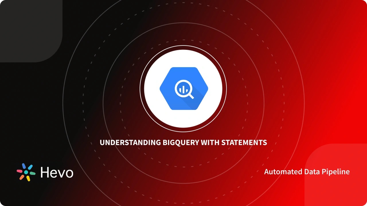 BigQuery WITH and CTE Statements: Syntax and Usage | Hevo