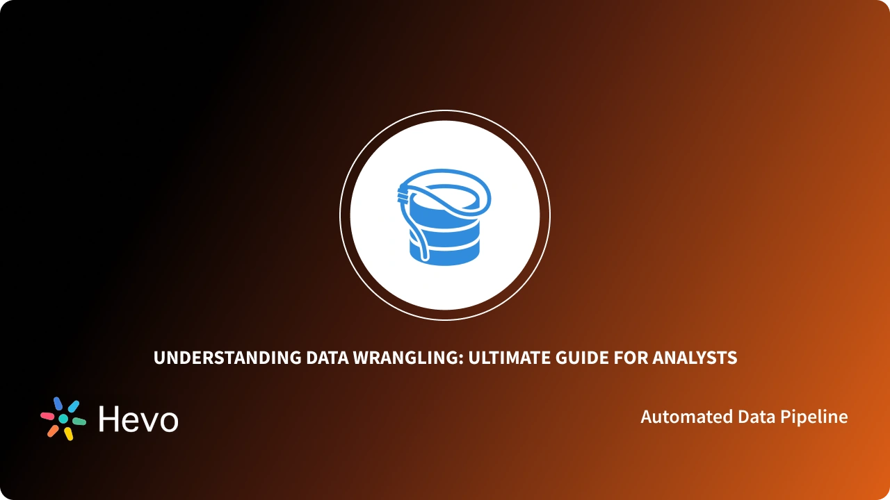 What is Data Wrangling? Benefits, Use Cases & Steps