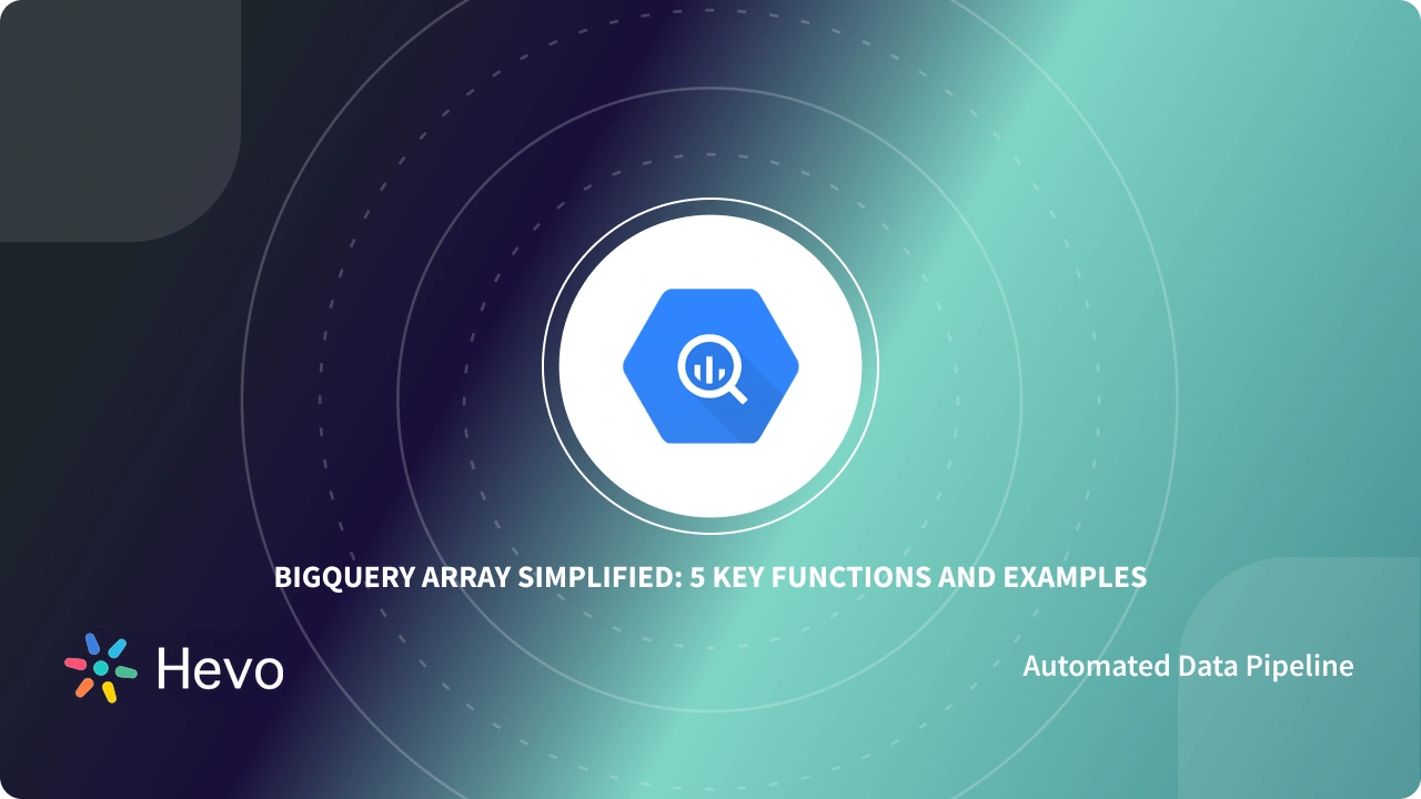 BigQuery Array Functions and Examples Simplified | Hevo Data
